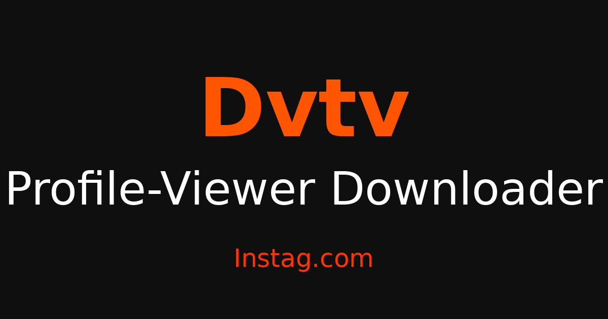 Dvtv Profile Viewer - View Profiles Anonymously – Instag