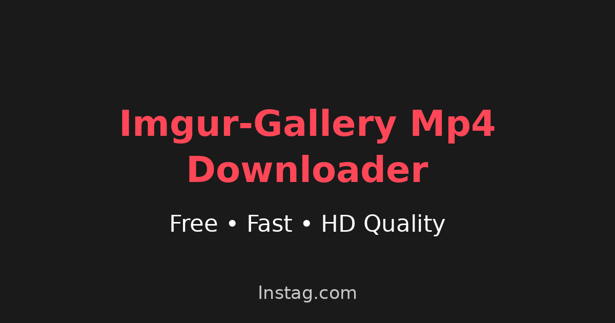 Imgur Gallery MP4 Saver - Download MP4 Videos Online Free – Instag