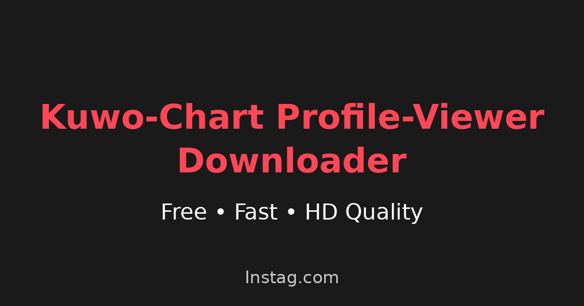 Kuwo Chart កម្មវិធីមើលប្រវត្តិរូប - មើលកម្រងព័ត៌មានដោយអនាមិក – Instag