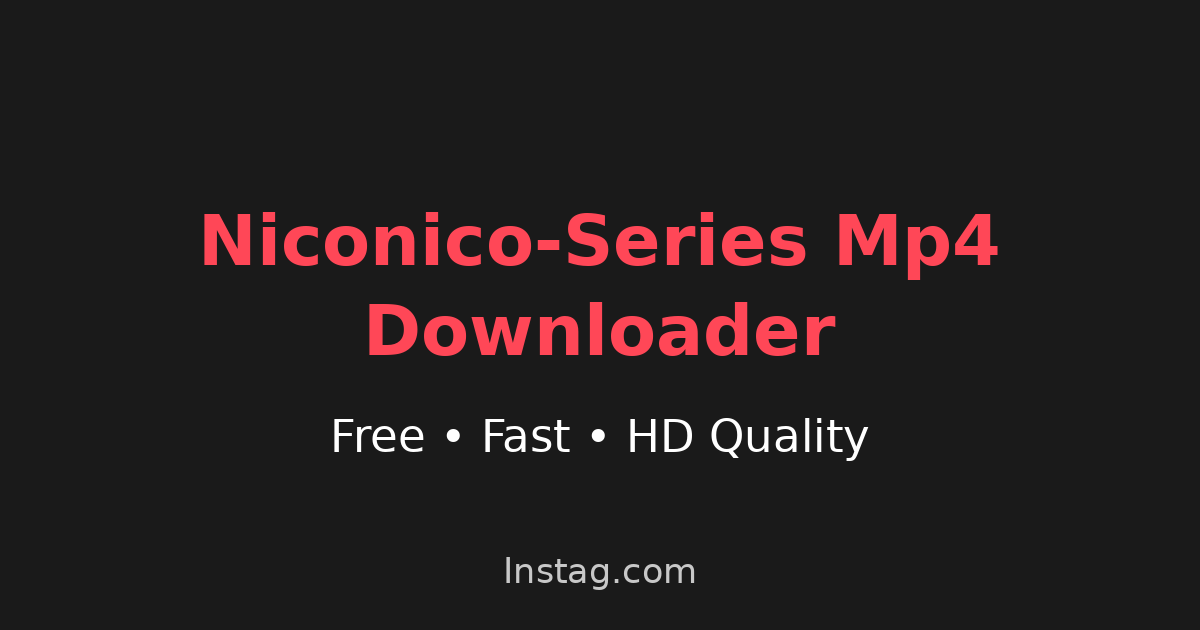 Niconico Series MP4 Saver - Scaricate Video MP4 in Linea Gratuitamente – Instag