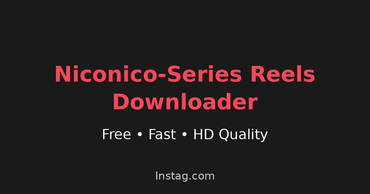 Niconico Series Reels Downloader - Save Reels Online Free – Instag