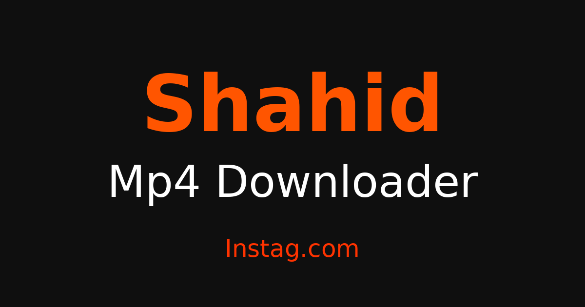 Shahid MP4 Saver - Download MP4 Videos Online Free – Instag