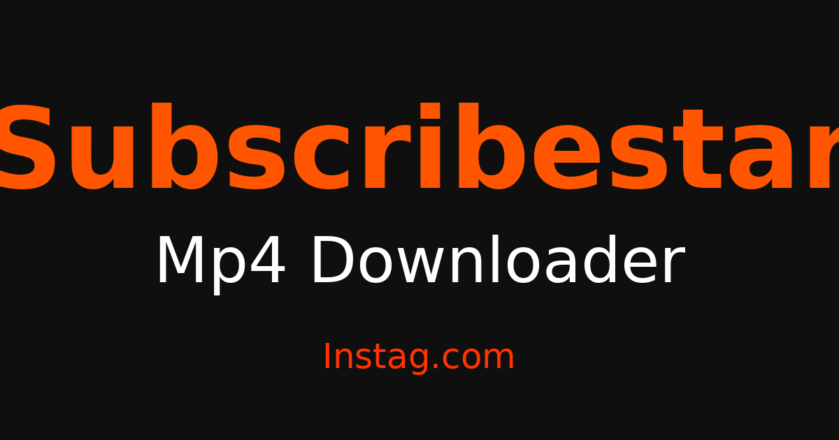 Subscribestar MP4 Saver - Download MP4 Videos Online Free – Instag