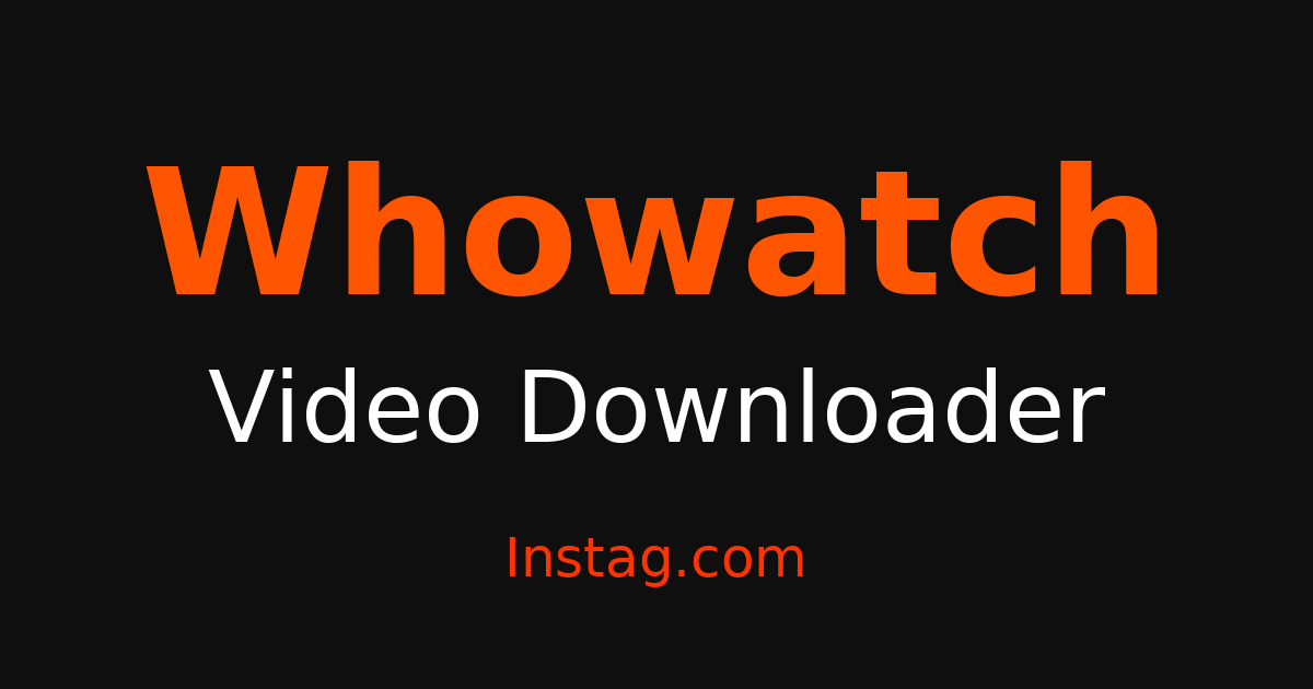 Whowatch Video Saver - Download Videos Online Free – Instag