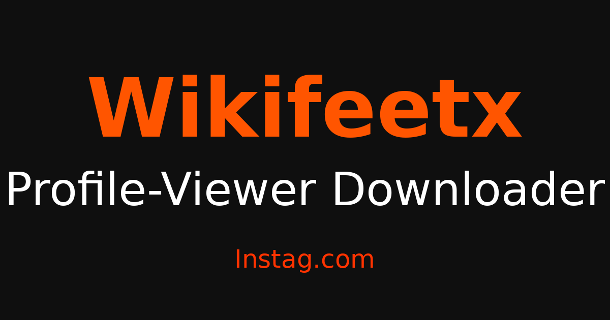 Wikifeetx Profile Viewer - View Profiles Anonymously – Instag